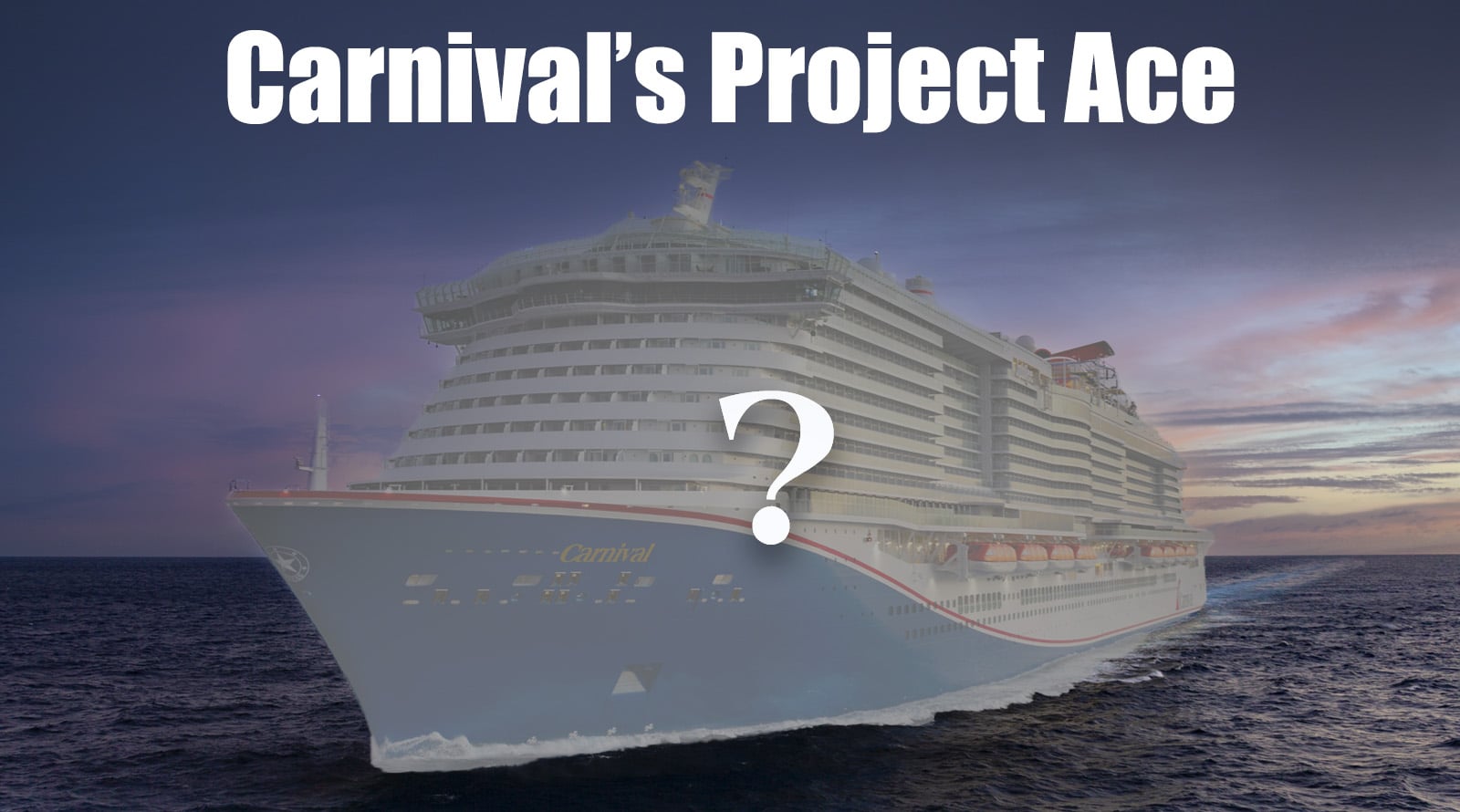 What We Know About Carnival's Ace Class Ships - Cruise Spotlight